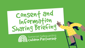 Information Sharing and Consent - Somerset Safeguarding Children ...